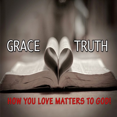 Grace & Truth Part 2 - How We Love Matters to God • Triangle Community ...